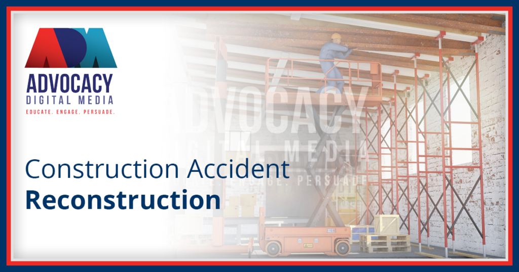 Construction Accident Reconstruction | Advocacy Digital Media